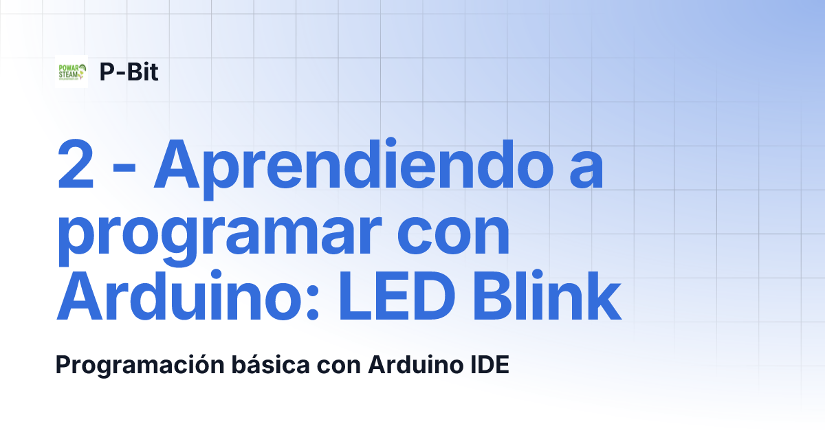 2 - Aprendiendo a programar con Arduino: LED Blink | P-Bit
