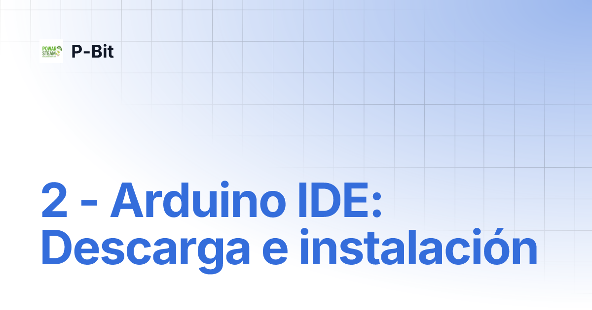 2 - Arduino IDE: Descarga e instalación | P-Bit